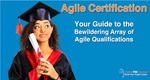 Agile Certification: Your Guide to the Large Array of Agile Qualifications