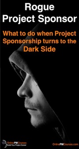 Rogue Project Sponsor: What to Do when Sponsorship goes Bad