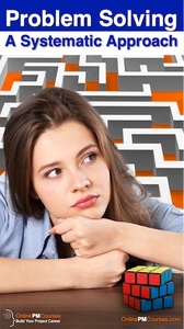 Problem-Solving: A Systematic Approach - OnlinePMCourses