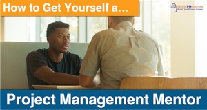 How to Get Yourself a Project Management Mentor - OnlinePMCourses