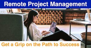 Remote Project Management: Get a Grip on the Path to Success