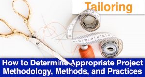 Tailoring: How to Determine Appropriate Project Methodology, Methods ...