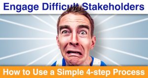 Engage Difficult Stakeholders: How to Use a Simple 4-step Process ...