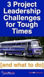 Three Project Leadership Challenges for Tough Times [and what to do]