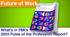 Future of Work: What's in PMI's 2024 Pulse of the Profession Report?