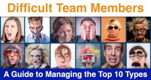 Difficult Team Members: A Guide to Managing the Top 10 Types ...